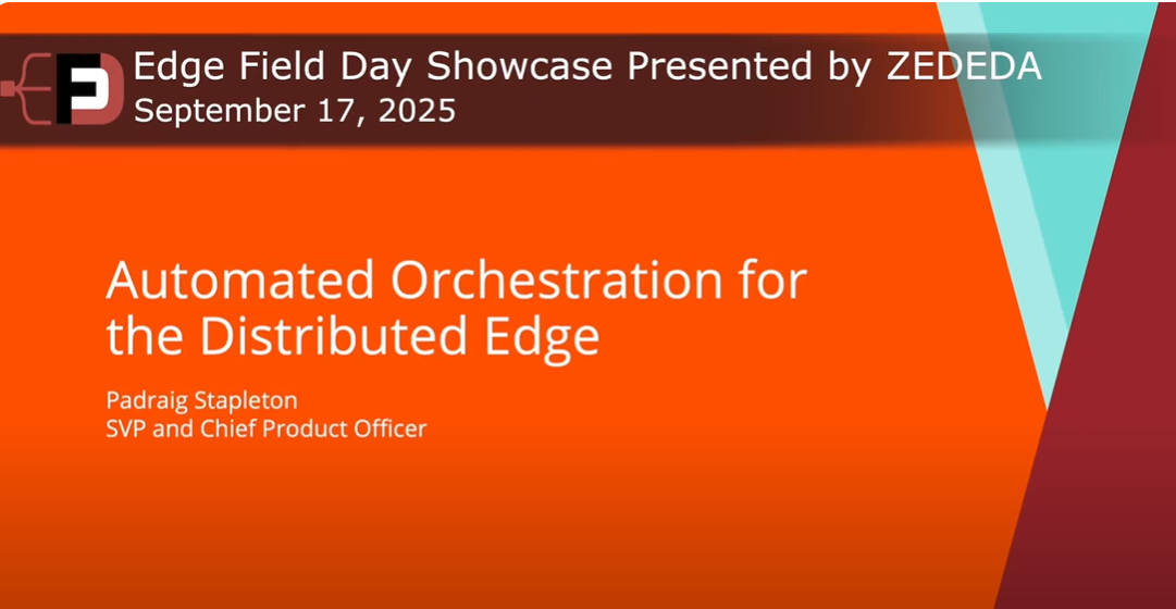 Edge Field Day: Understanding Containers at the Edge with ZEDEDA - ZEDEDA