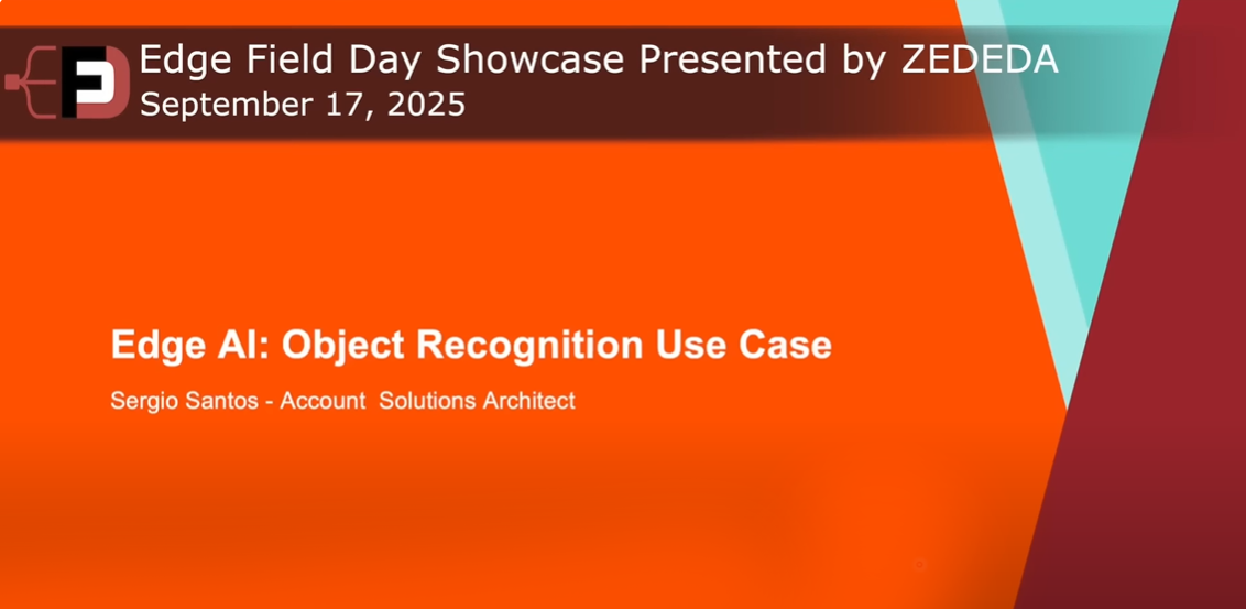 Edge Field Day: ZEDEDA Edge AI – Object Recognition Use Case - ZEDEDA